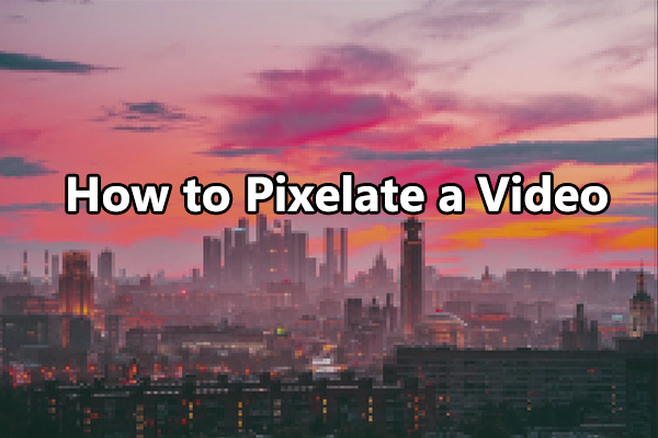 How to Pixelate a Video [PC & Online]