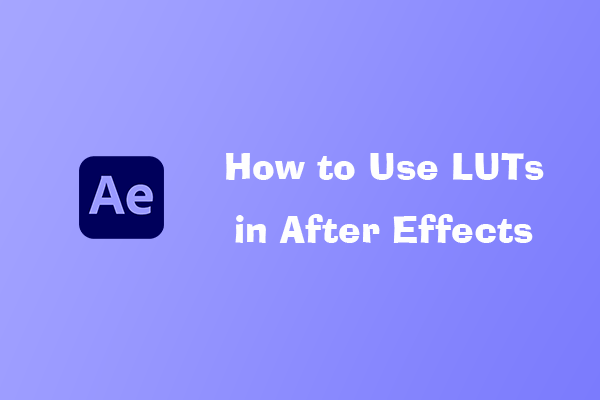 [Step-by-Step Guide] How to Use LUTs in After Effects?