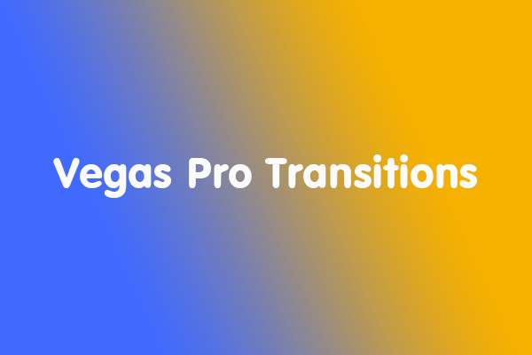 How to Add and Edit Vegas Pro Transitions?