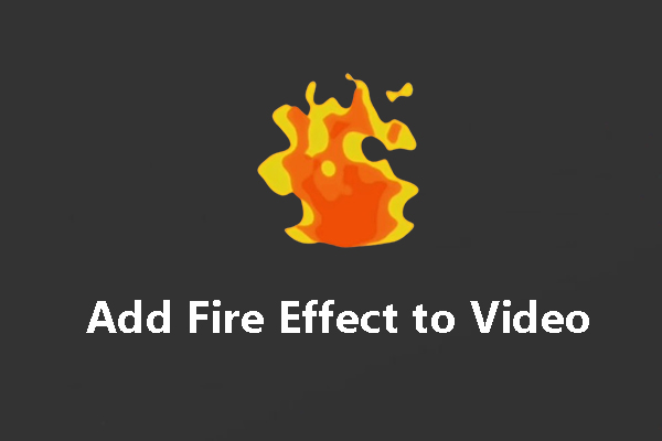 Best 3 Methods to Add Fire Effect to Video