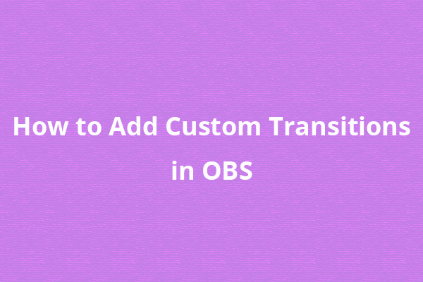 How to Add Custom Transitions in Streamlabs OBS? (8 Steps)