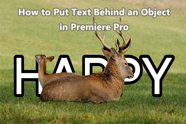 How to Make Text Appear Behind an Object in Premiere Pro