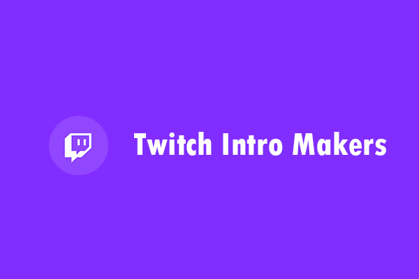 Top 6 Twitch Intro Makers to Create Your Own Twitch Intro