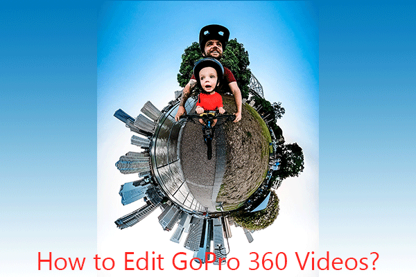 How to Edit GoPro 360 Videos on PC with 360 Video Editors?