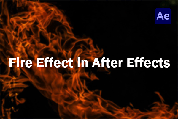 How To Add Realistic Fire Effect In After Effects 7 Steps