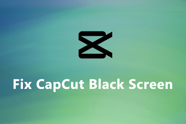 3 Methods to Fix CapCut Black Screen & No Video Preview