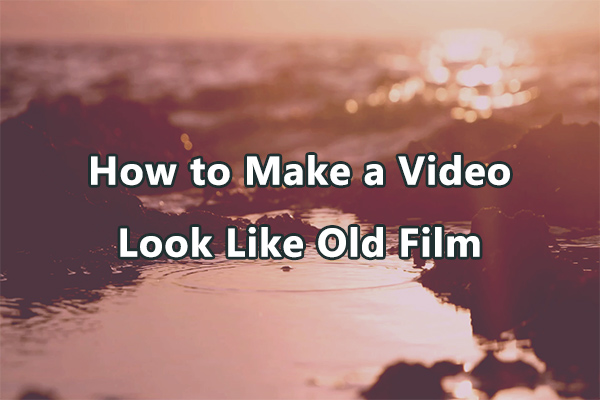 How to Create Old Film Effects for Video | Complete Guide