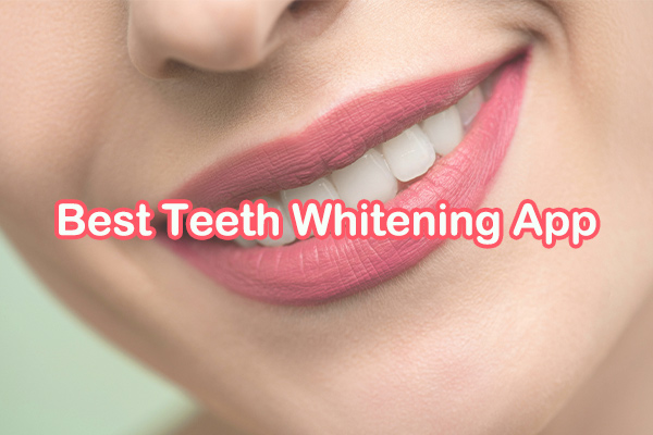 A Detailed Introduction to 7 Best Teeth Whitening Apps