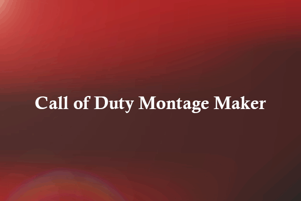 6 of the Best Call of Duty Montage Makers You Can Try Right Now