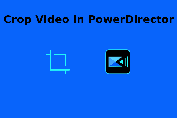 [Step-by-Step Guide] How to Crop Video in PowerDirector?