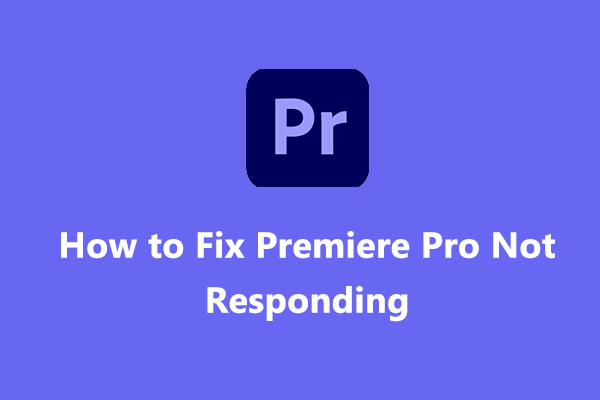 How to Fix Premiere Pro Not Responding in Various Situations