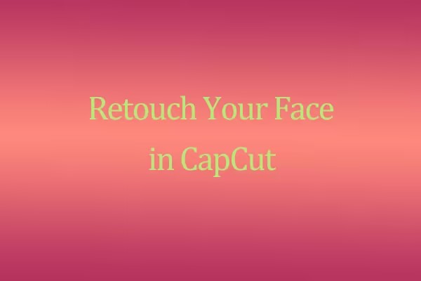 Detailed Step-by-Step Tutorial on Retouching Your Face in CapCut