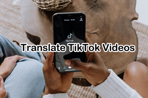 How to Translate TikTok Videos for Global Audience