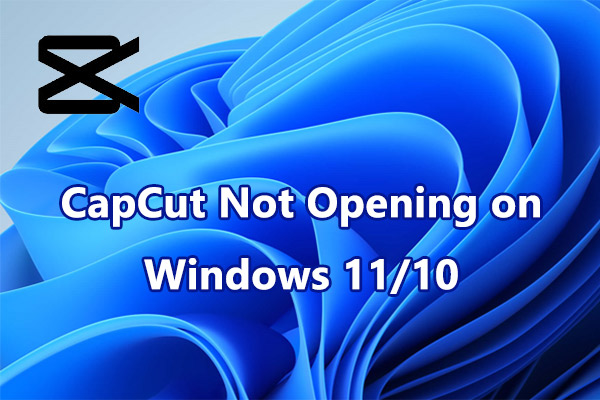 Advanced Tips to Fix CapCut Not Opening Issue on Windows 11/10