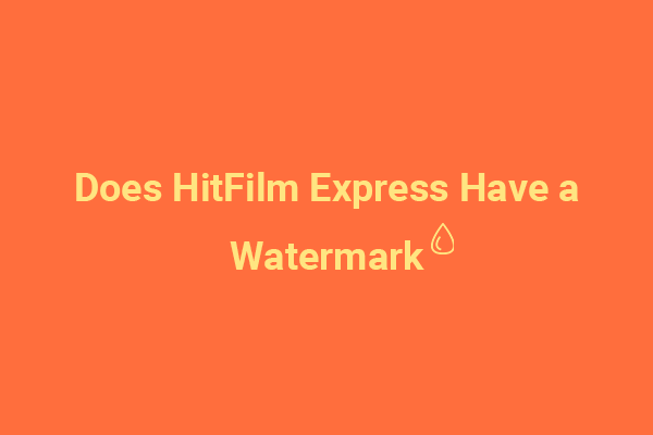 Does HitFilm Express Have a Watermark? 2 Methods to Get Rid of It