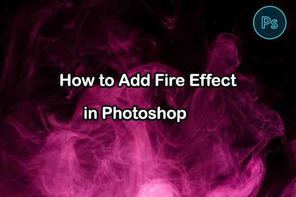 Ultimate Tutorial: How to Add Fire Effect in Photoshop