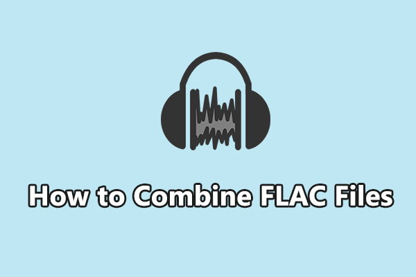 Best 2 Methods to Merge FLAC Files into One