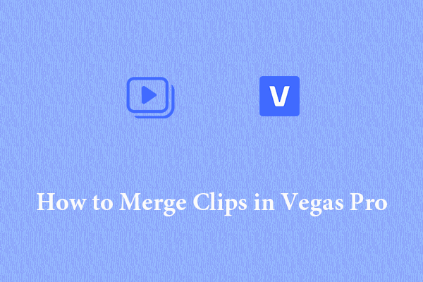 How to Merge Clips in Vegas Pro? 3 Steps