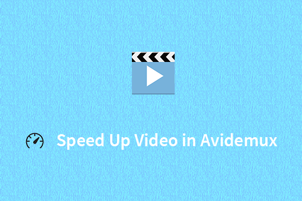 [Step-by-Step Guide] How to Speed Up Video in Avidemux?
