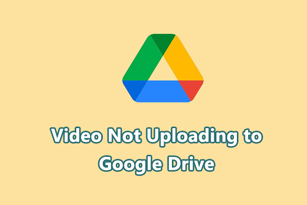 Reasons and Solutions to Video Not Uploading to Google Drive
