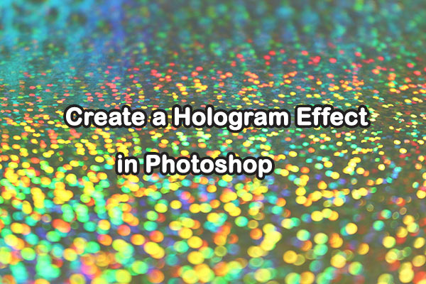 How to Create a Hologram Effect in Photoshop: Simple Guide