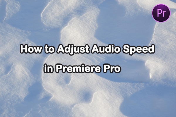How to Adjust Audio Speed in Premiere Pro: Quick and Easy Guide