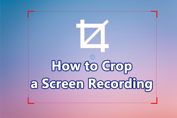 How to Crop a Screen Recording on Windows/Mac/Android/iPhone