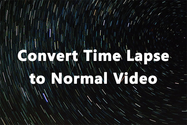 Professional Tools to Convert Time-Lapse to Normal Video Professional Tools to Convert Time-Lapse to Normal Video