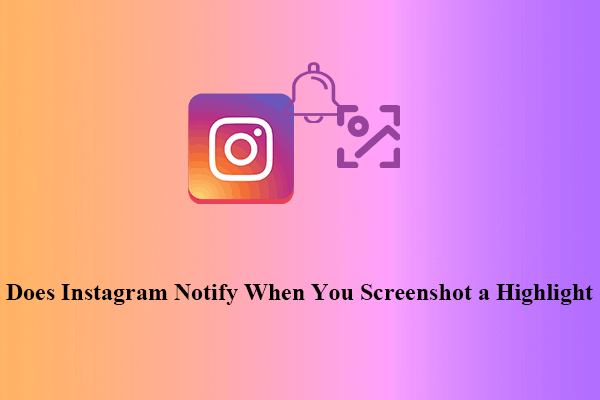 Learn: Does Instagram Notify When You Screenshot a Highlight?