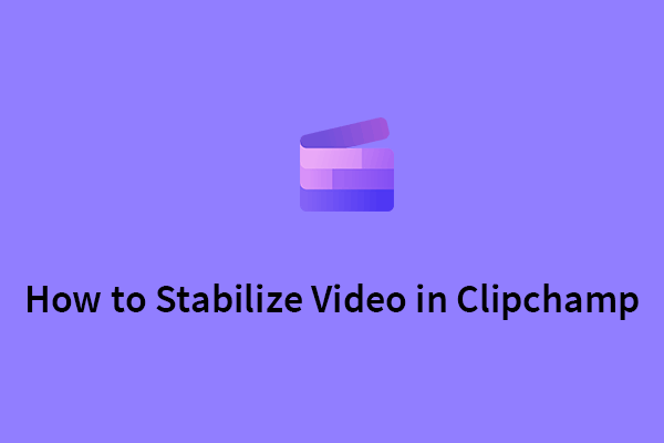 [Easy Guide] How to Stabilize Video in Clipchamp?