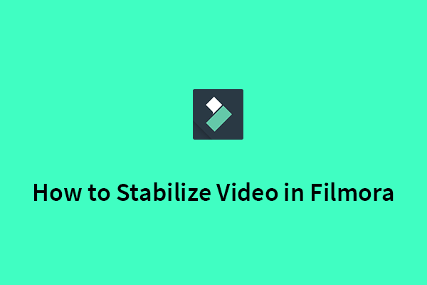 [Essential Guide] How to Stabilize Video in Filmora?