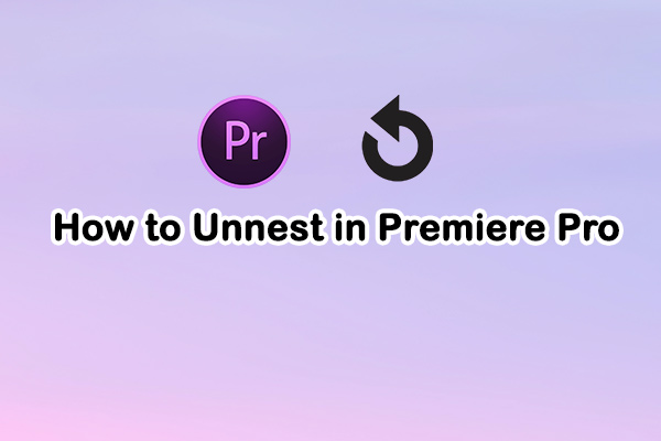 How to Unnest in Premiere Pro: An Easy and Quick Guide