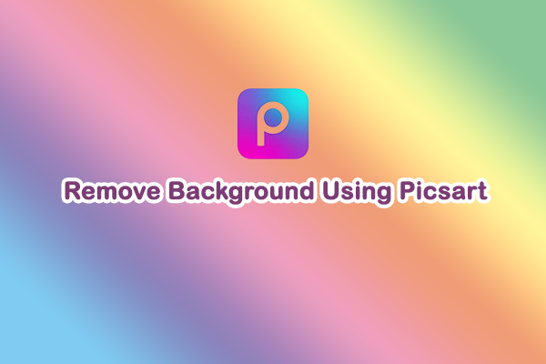 How to Remove Background Using Picsart: Quick and Easy Guide