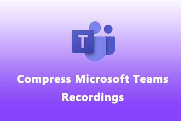 The Ultimate Guide to Compressing Microsoft Teams Recordings