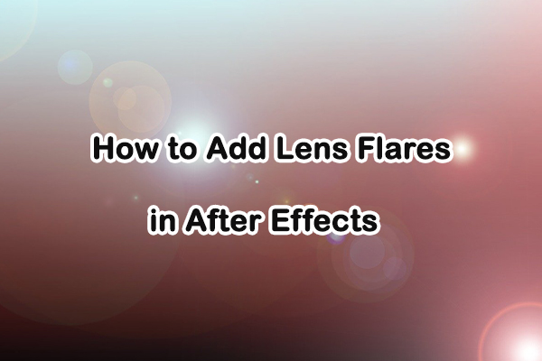 How to Add Lens Flares in After Effects: A Complete Guide