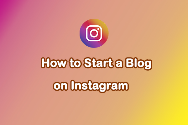 How to Start a Blog on Instagram: A Complete Guide Must Know