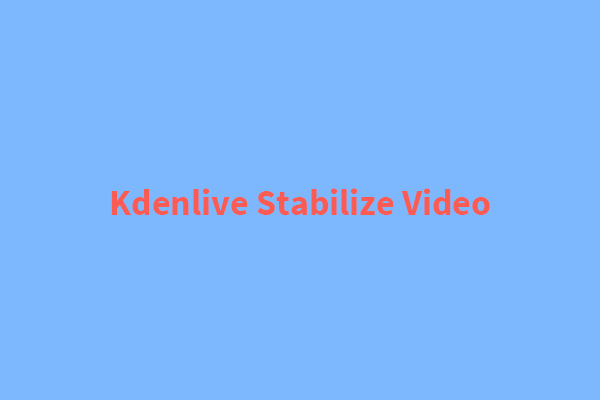 Explore This Detailed Guide to Kdenlive Stabilize Video
