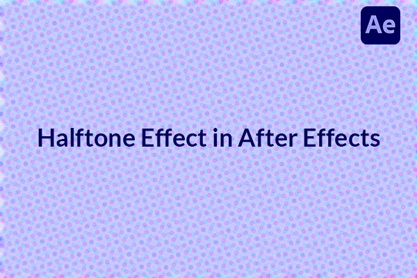 Detailed Guide to Making Halftone Effect in After Effects