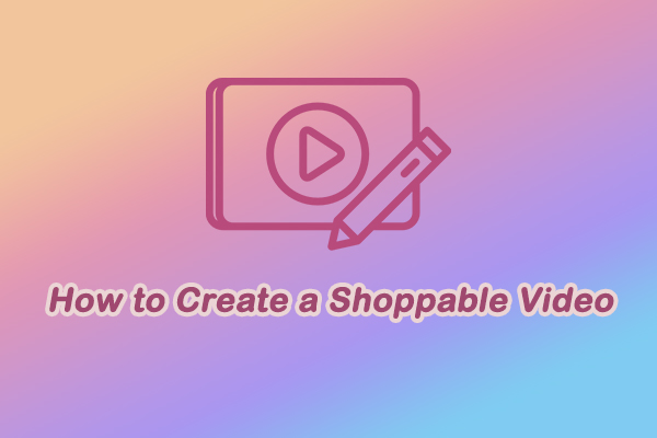 Ultimate Guide: How to Create a Shoppable Video Like Pro