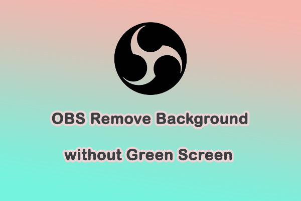 Ultimate Guide: OBS Remove Background without Green Screen