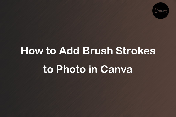 [Easy Guide] How to Add Brush Strokes to Photo in Canva?