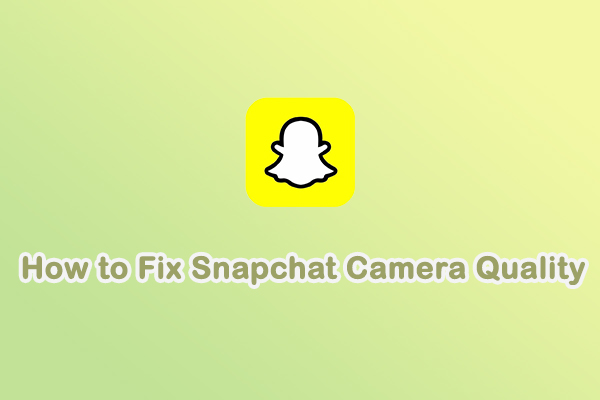 Quick Solutions: How to Fix Snapchat Camera Quality Easily