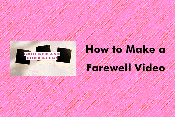 [Detailed Instructions] How to Make a Farewell Video?