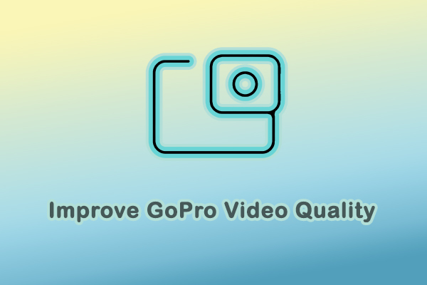 Best Solutions: How to Improve GoPro Video Quality Effortlessly