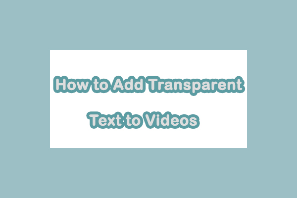 A Complete Guide: How to Add Transparent Text to Videos Easily