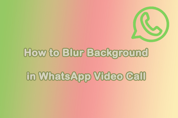 Ultimate Guide: How to Blur Background in WhatsApp Video Call