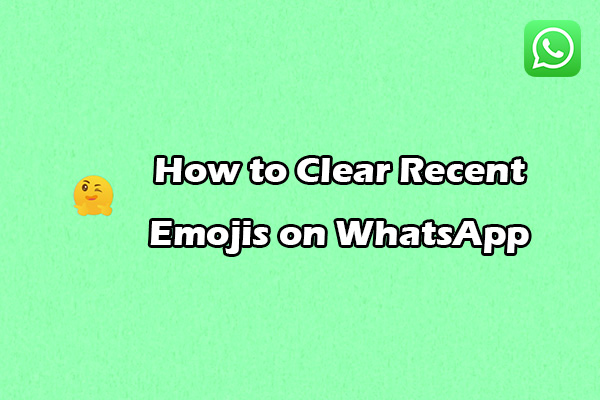 [Handy Guide] How to Clear Recent Emojis on WhatsApp?