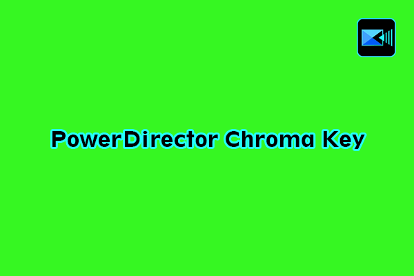 Complete Guide: How to Use PowerDirector Chroma Key?