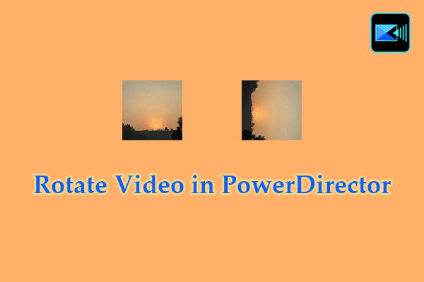 [Clear Instructions] How to Rotate Video in PowerDirector?
