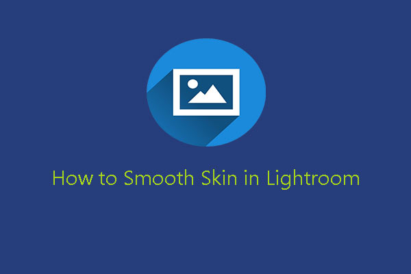 How to Smooth Skin in Lightroom: A Easy Guide